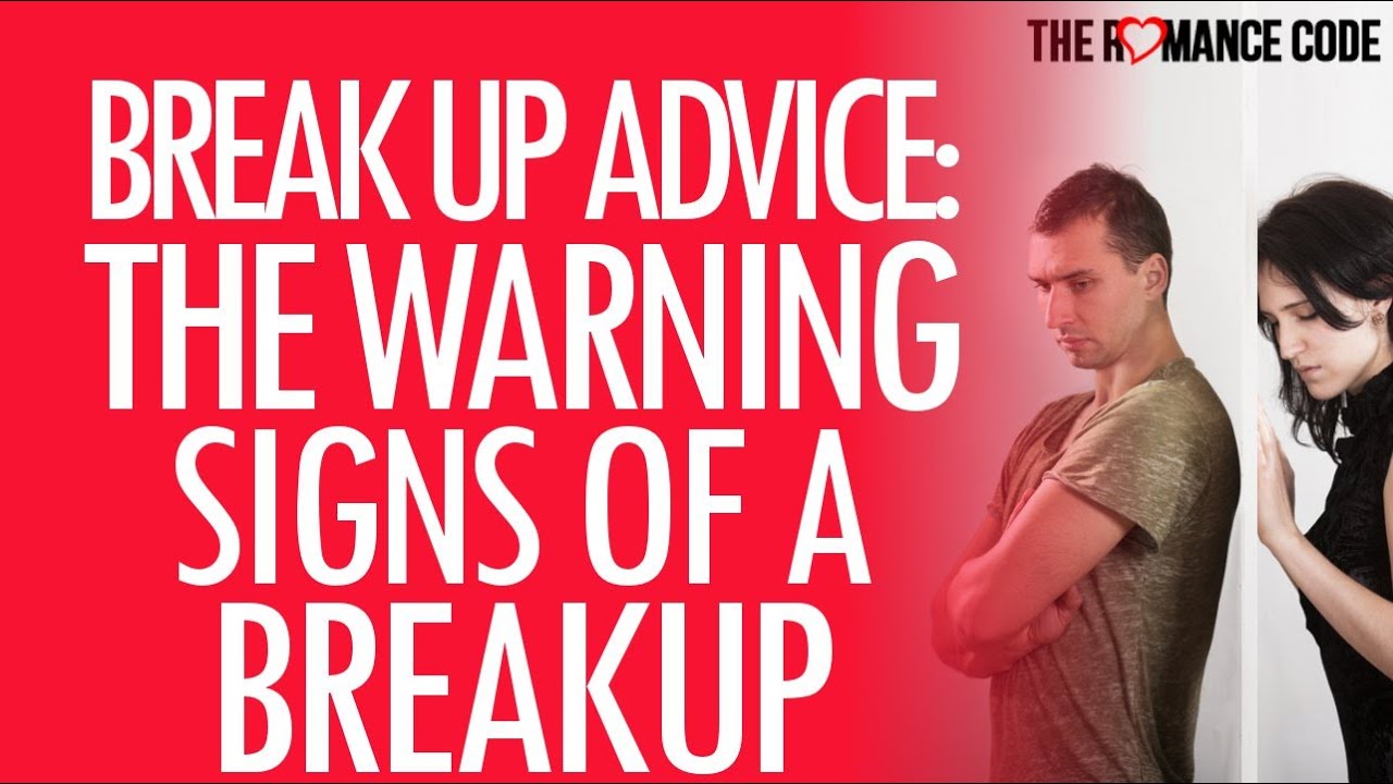 Break Up Advice: The Warnings Signs of A Breakup - YouTube