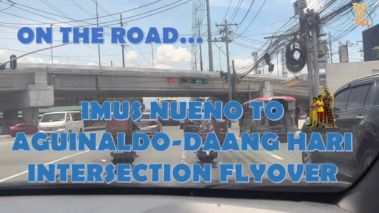 ON THE ROAD IMUS NUENO TO AGUINALDO DAANG HARI INTERSECTION FLYOVER ...