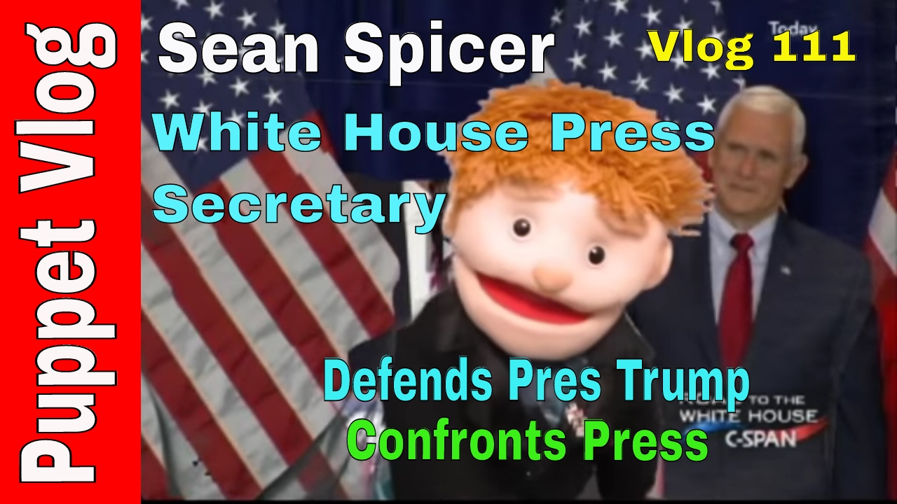 Sean Spicer White House Press Secretary Puppet Vlog 111 - YouTube