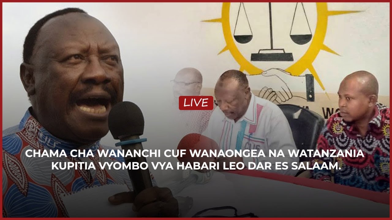 LIVE: Chama cha Wananchi CUF Wanaongea na Watanzania kupitia Vyombo vya ...