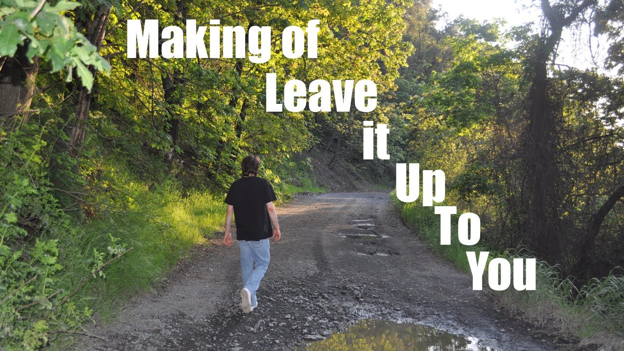 Making Leave It Up To You - YouTube