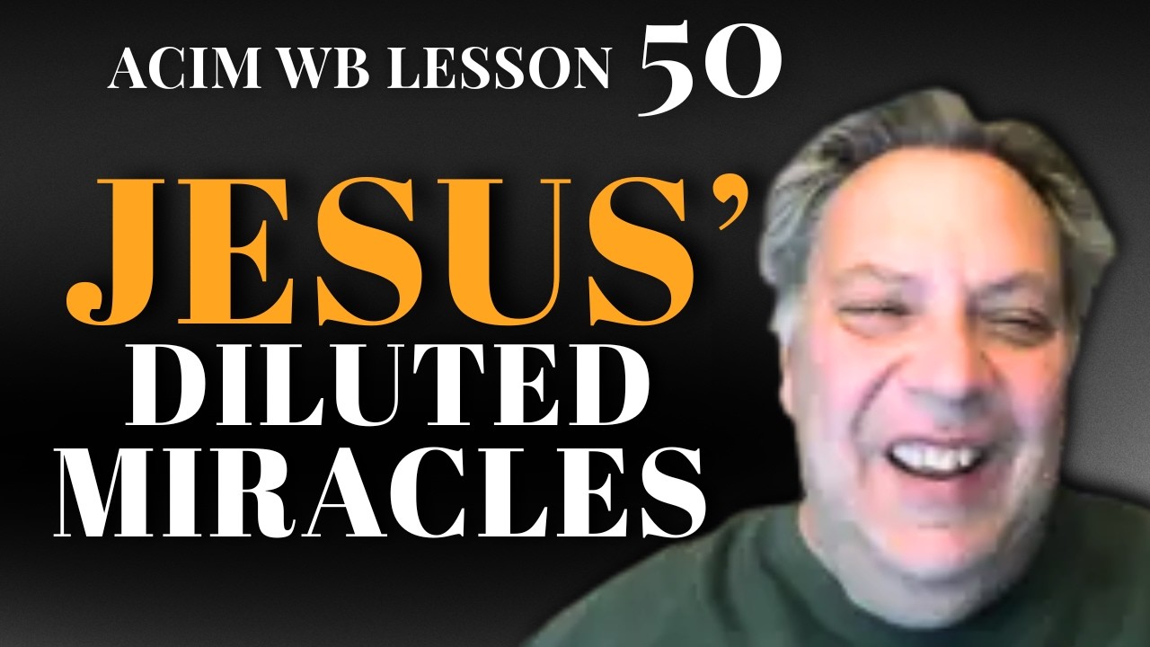 ACIM Lesson 50: Jesus Gives DILUTED Miracles (People Can't Handle ...