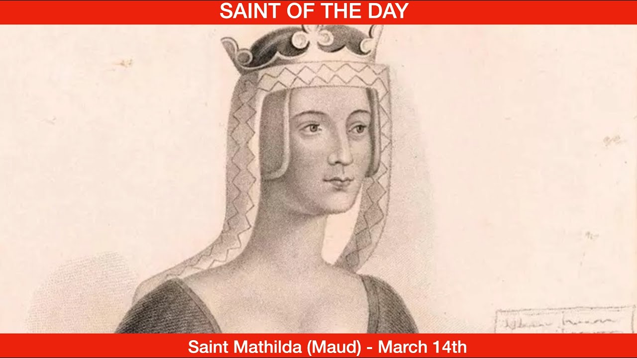 Saint Matilda (Maud), Queen - March 14th - YouTube