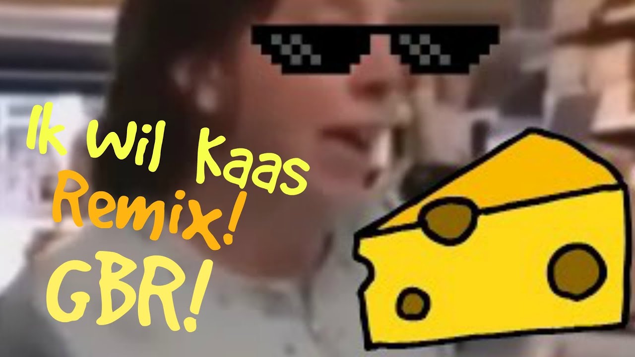GBR // EERSTE VIDEO! // IK WIL KAAS! // REMIX! - YouTube