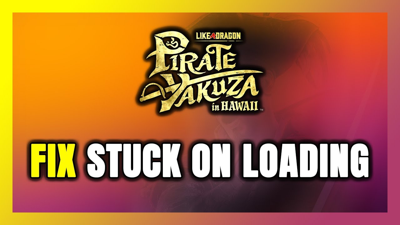 How to FIX Like a Dragon: Pirate Yakuza in Hawaii Stuck on Loading ...