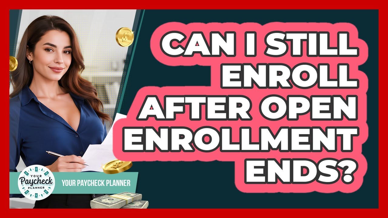 Can I Still Enroll After Open Enrollment Ends? - YouTube