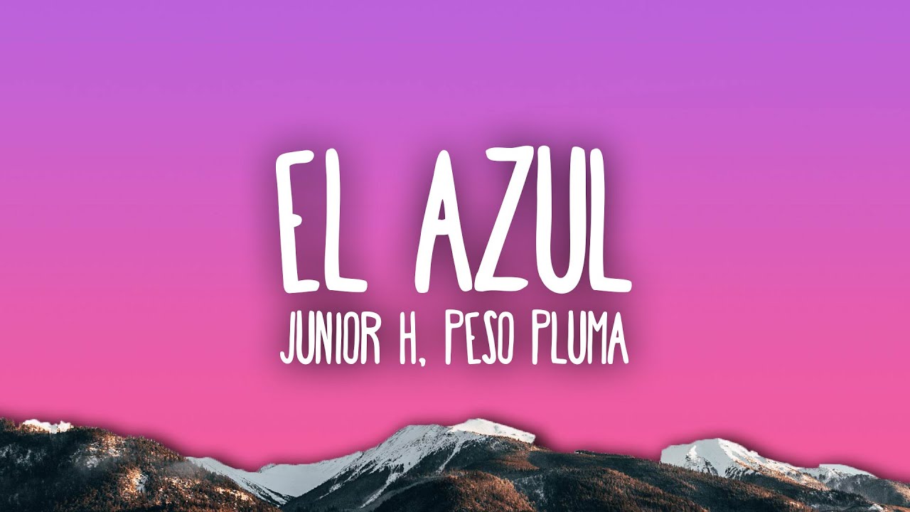 Junior H x Peso Pluma - El Azul - YouTube