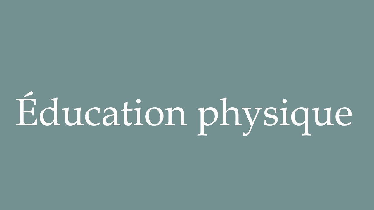 How to Pronounce ''Éducation physique'' (Physical education) Correctly ...