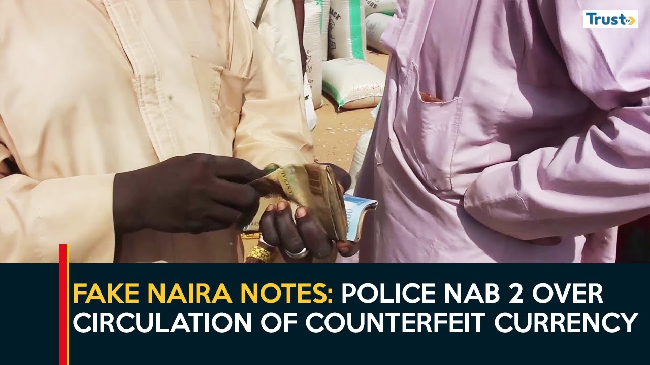 Fake Naira Notes: Police Nab 2 Over Circulation Of Counterfeit Currency ...