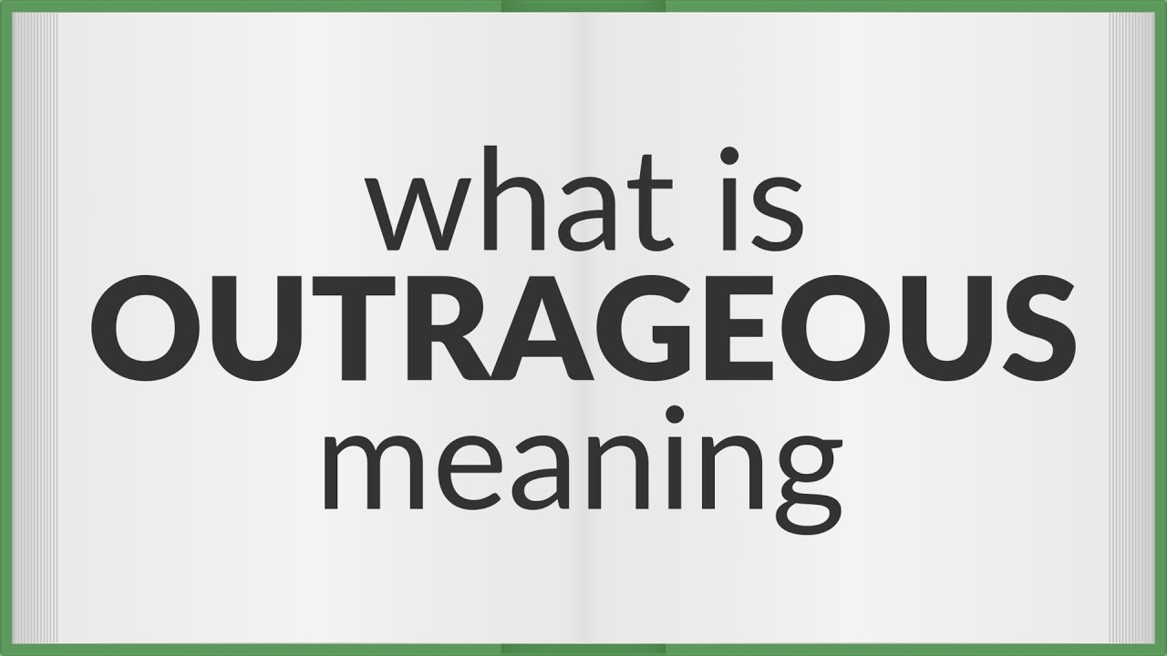 Outrageous Meaning Of Outrageous YouTube outrageous-meaning-of-outrageous-youtube
