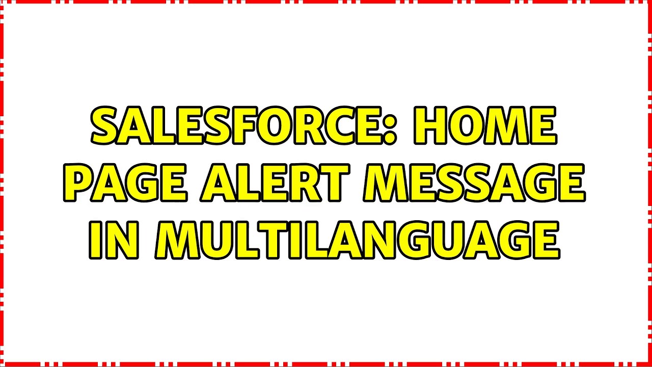 Salesforce: Home page alert message in multilanguage - YouTube