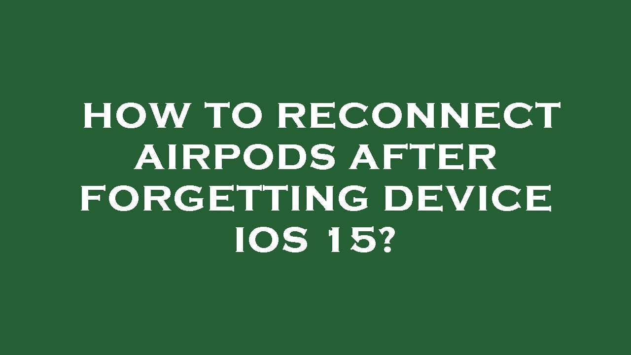 How To Reconnect Airpods After Forgetting Device Ios 15 YouTube how-to-reconnect-airpods-after-forgetting-device-ios-15-youtube