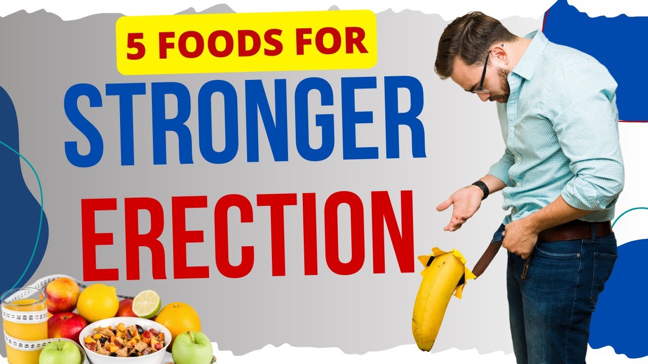 Boost Your Power: Top 5 Foods for Stronger Erection - YouTube