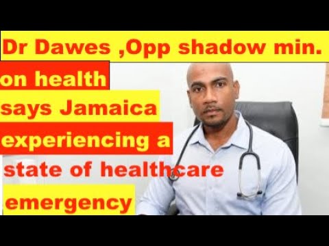 Jamaica serious health crisis, says Dr Dawes - opposition shadow health ...