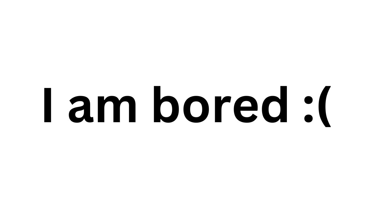I am quite bored. - YouTube