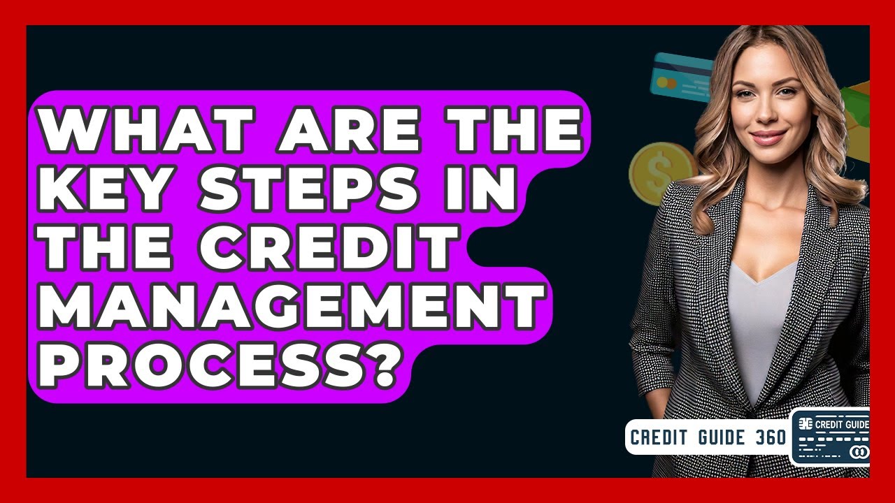 What Are the Key Steps in the Credit Management Process ...