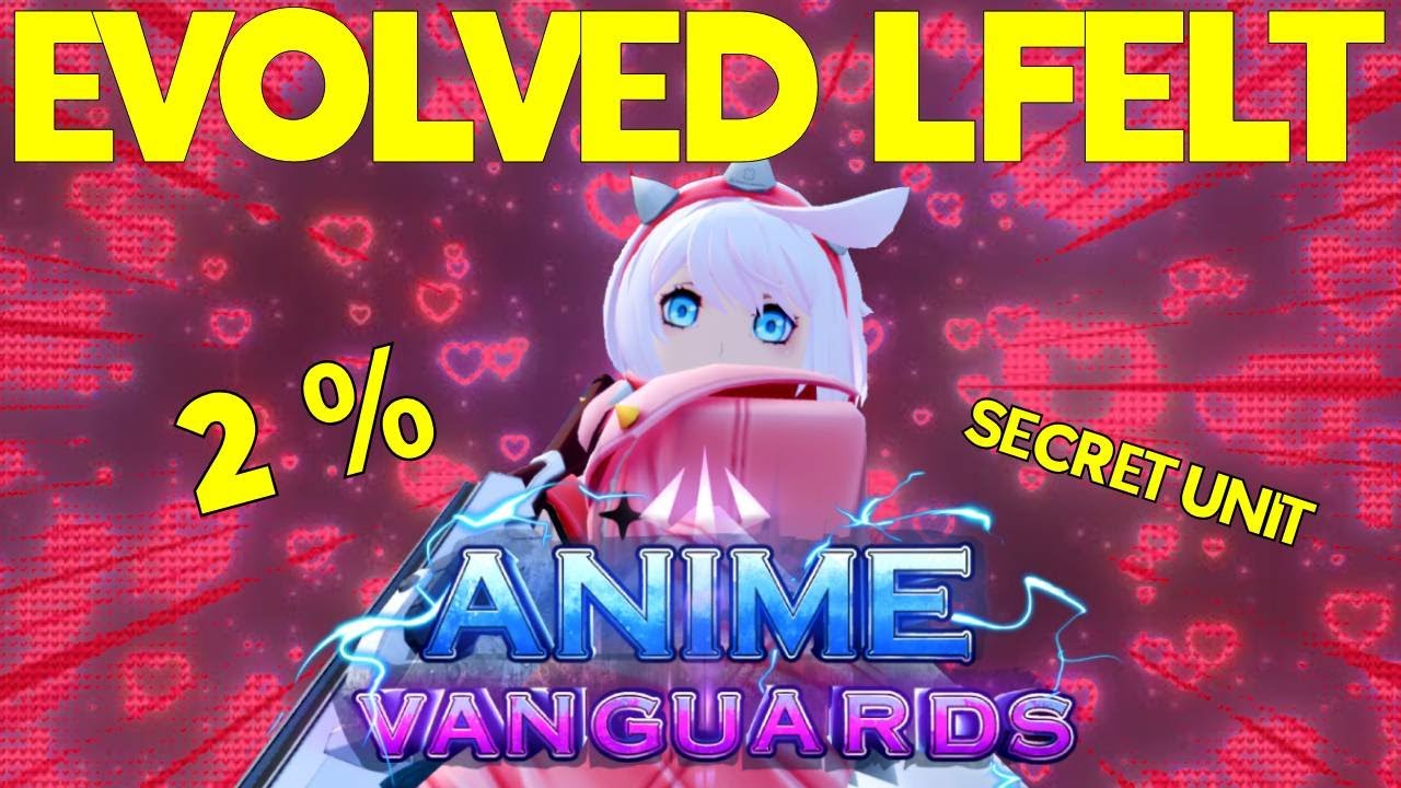 EVOLVING LFELT (LOVE) SECRET UNIT IN ANIME VANGUARDS - YouTube