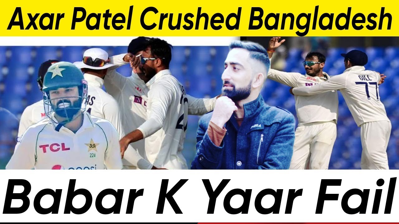 Axar Patel Crushed Bangladesh India On Top | Pakistan's Batting Fail ...