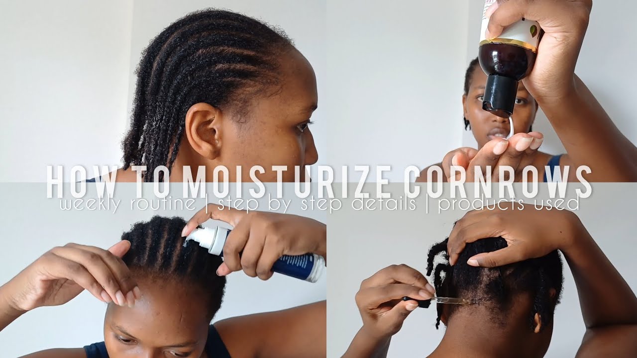 HOW TO MOISTURIZE CORNROWS | detailed weekly routine for healthy hair ...