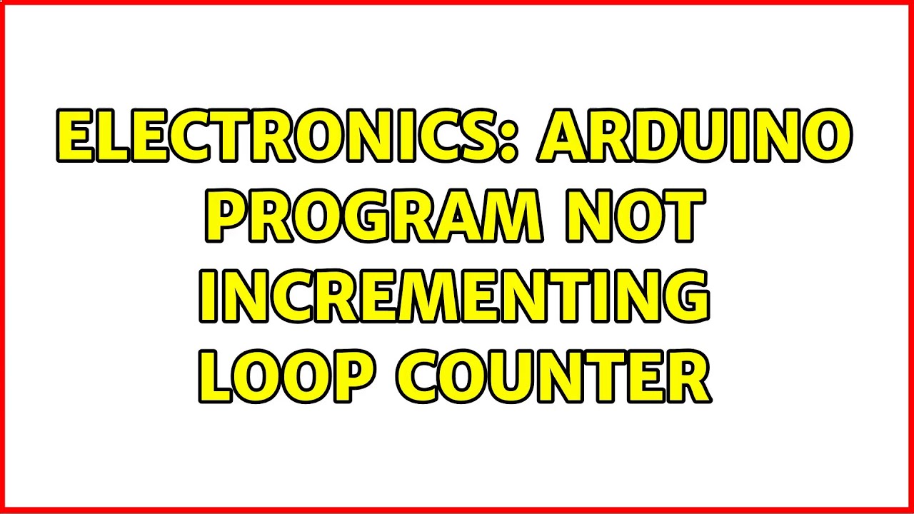 Electronics: Arduino program not incrementing loop counter - YouTube