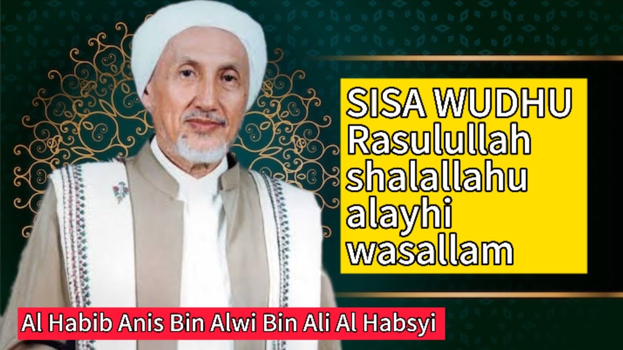 SISA WUDHU RASULULLAH SHALALLAHU ALAIHI WASALLAM | Al Habib Anis Bin ...
