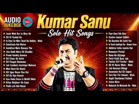 Kumar Sanu Solo Hit Songs | 90s Superhit Hindi Romantic Songs | Sadabahar Song | Hindi Songs Jukebox