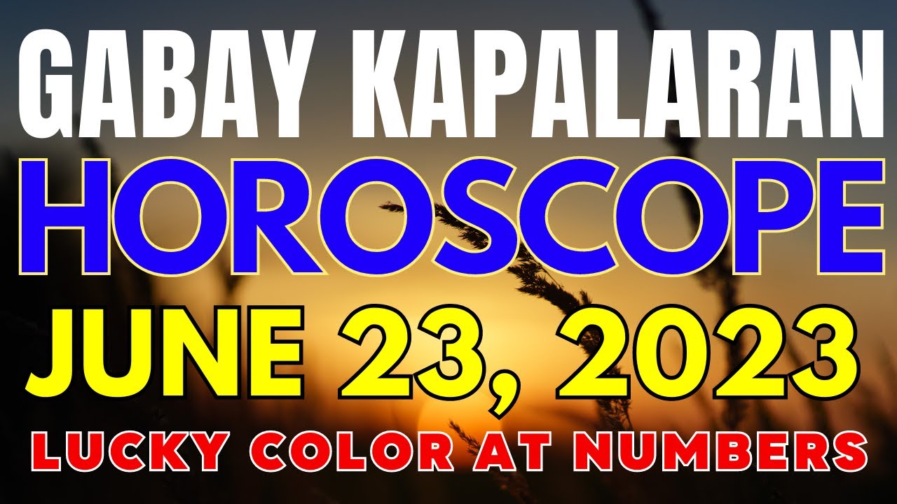 Horoscope ngayon JUNE 23, 2023 Daily horoscope for today lucky numbers ...