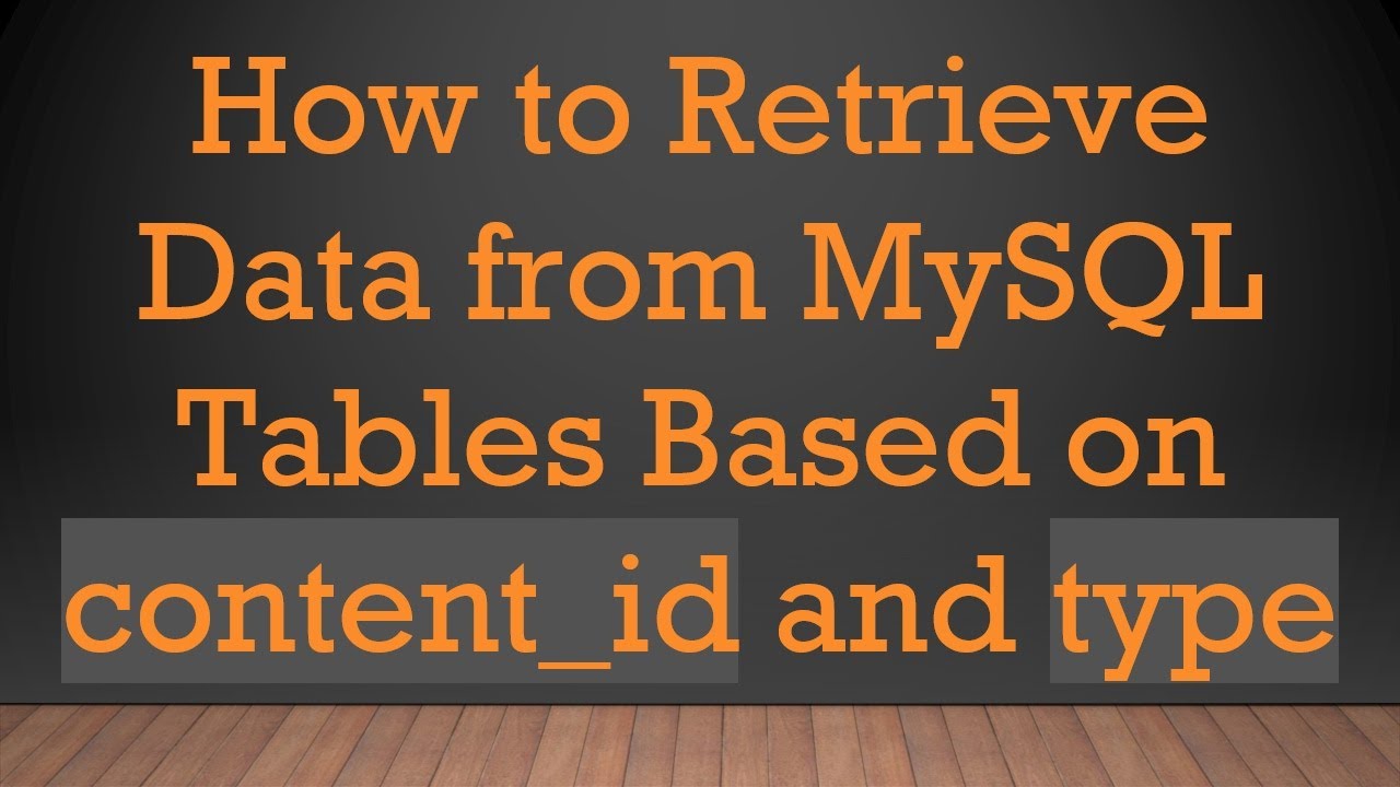 How to Retrieve Data from MySQL Tables Based on content_id and type ... How to Retrieve Data from MySQL Tables Based on content_id and type ...
