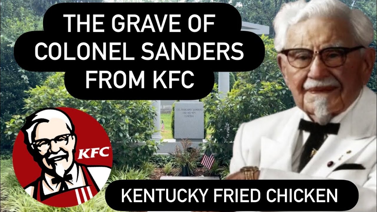 THE GRAVE OF COLONEL SANDERS KFC KENTUCKY FRIED CHICKEN Plus Tales From ...