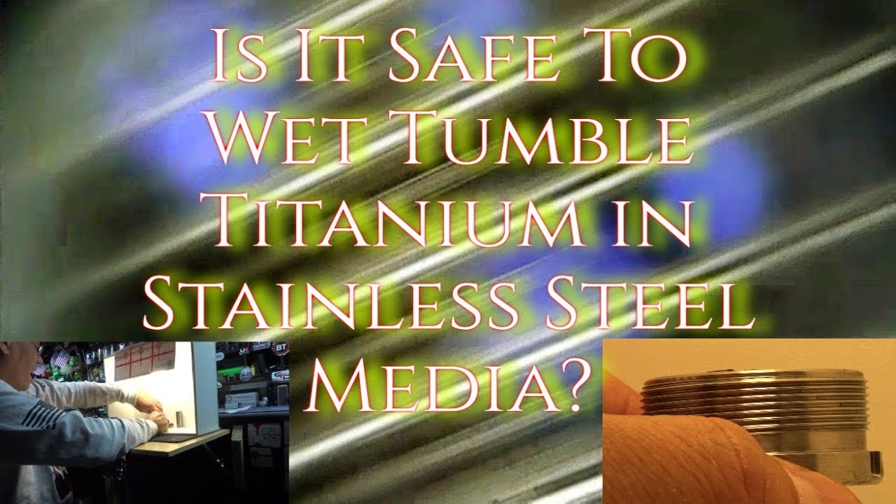 Is It Safe to Wet Tumble Titanium with Stainless Steel Pins - YouTube