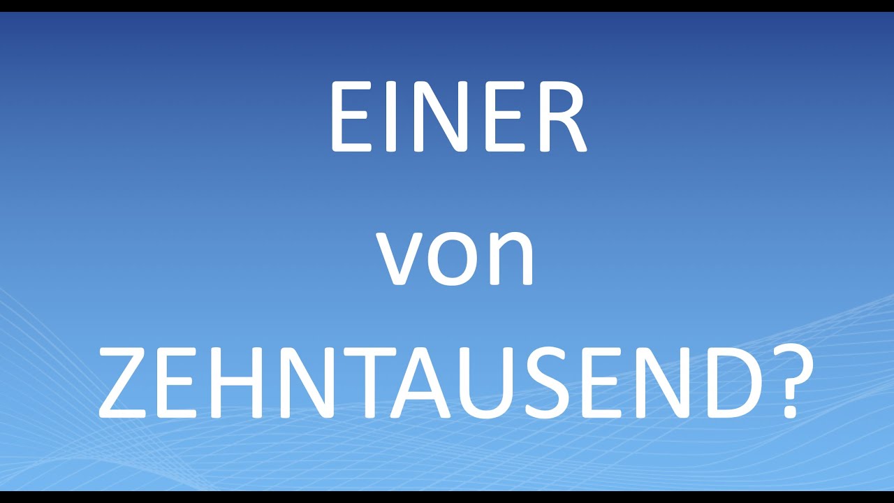 EINER von ZEHNTAUSEND? - YouTube