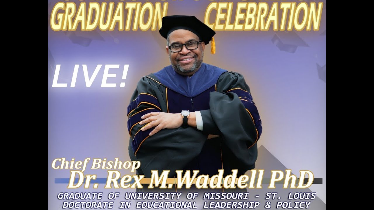 Graduation Celebration // Chief Bishop Dr. Rex M. Waddell PHD // May 13 ...