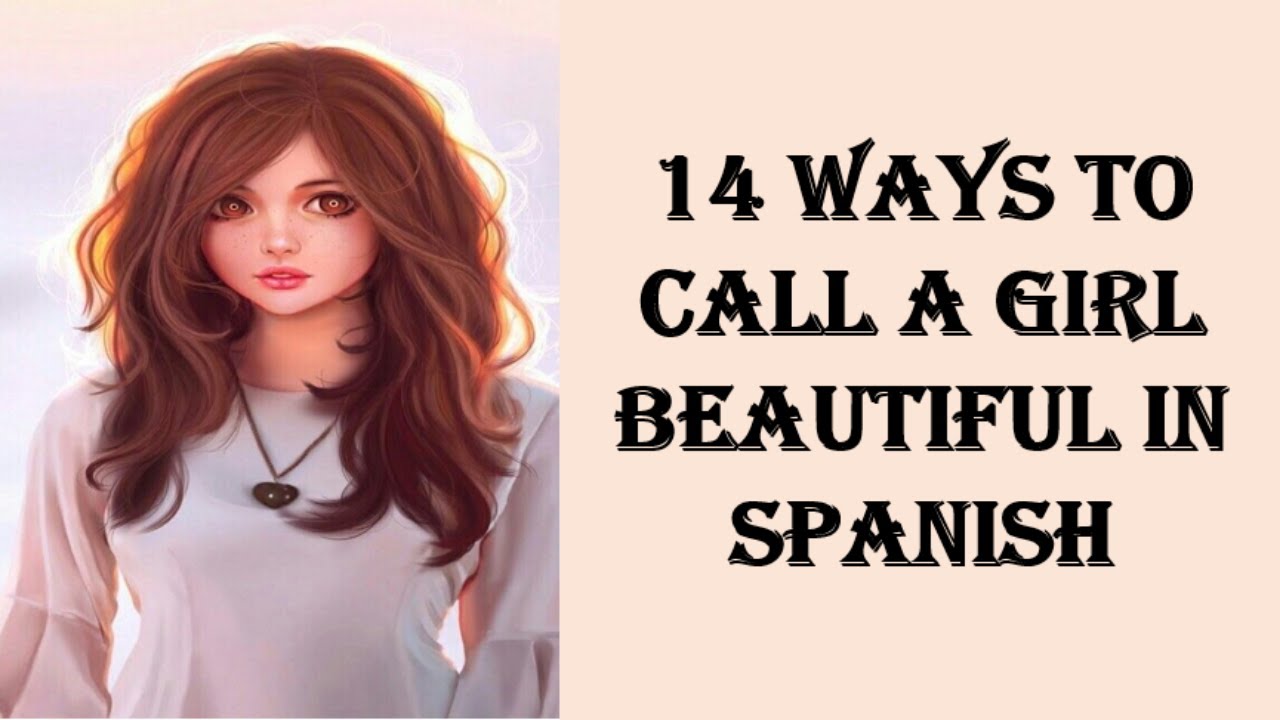 14 Ways To Call A Girl Beautiful In Spanish Romantic Words YouTube 14-ways-to-call-a-girl-beautiful-in-spanish-romantic-words-youtube