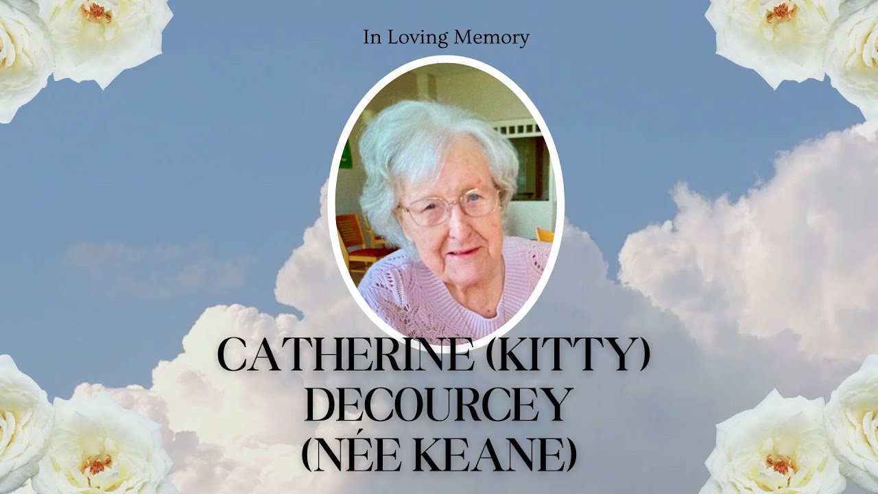 Funeral Mass for CATHERINE (KITTY) DeCOURCEY (née KEANE) - YouTube