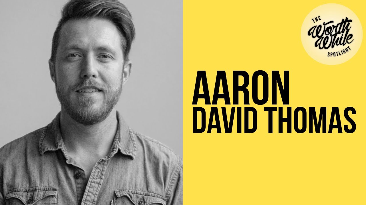 The WorthWhile Spotlight #18 ft. Aaron David Thomas - YouTube