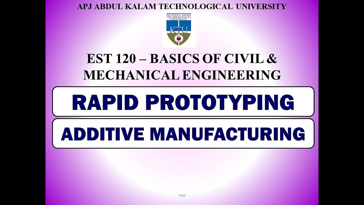 Rapid Prototyping and Additive Manufacturing | KTU | EST 120 BCE & BME ...
