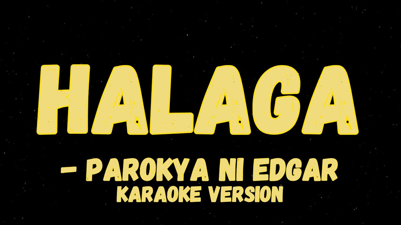 PAROKYA NI EDGAR POPULAR SONG, HALAGA KARAOKE VERSION - YouTube