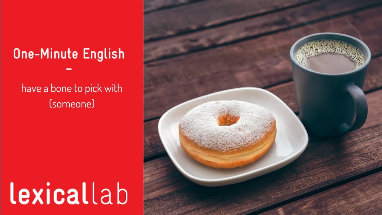 ONE-MINUTE ENGLISH: have a bone to pick with (someone) LEARN WITH ...