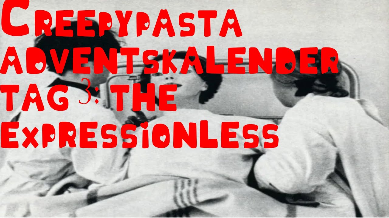 the expressionless (Creepypasta Adventskalender Tag 3) - YouTube