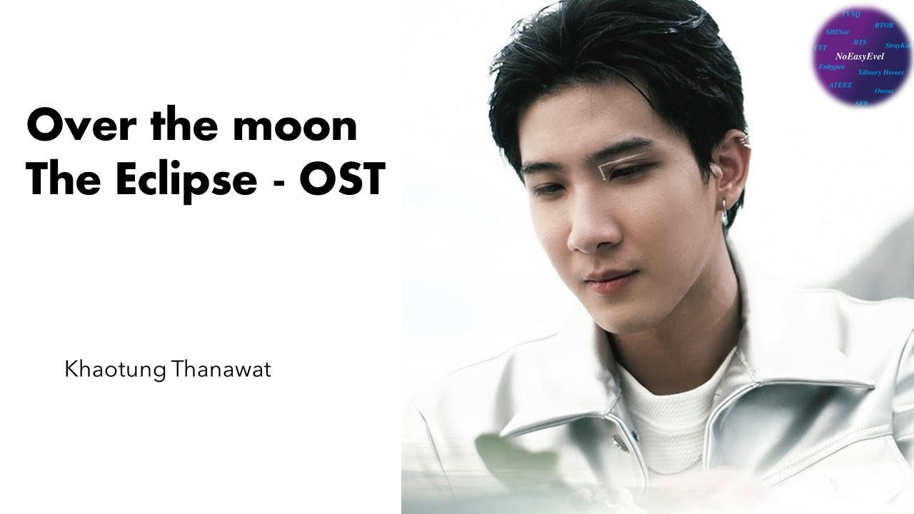 Over the moon (คลาด), The Eclipse - OST, Khaotung Tanawat - YouTube