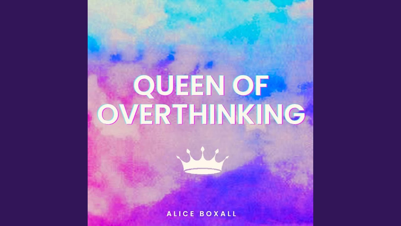 Queen Of Overthinking - YouTube