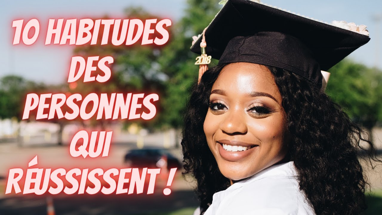 10 Habitudes que des Personnes qui Réussissent ont en Commun - YouTube