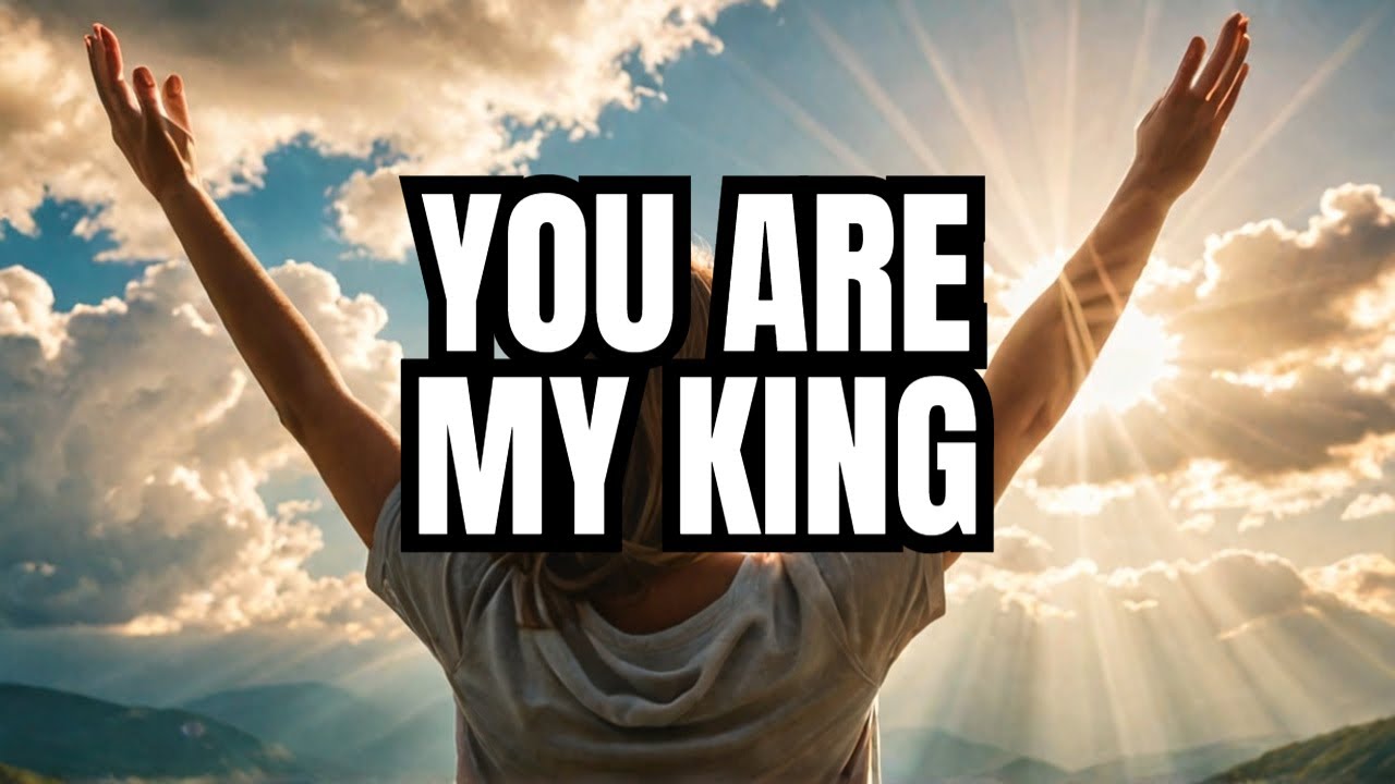 You Are My King - Powerful Worship Anthem - YouTube