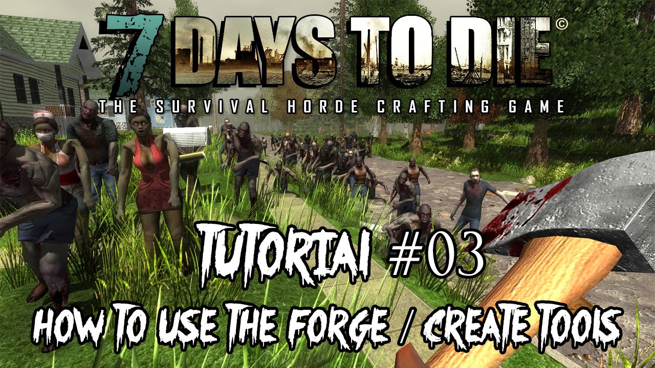 #03 Tutorial How to use the Forge / create tools | 7 days to die Alpha ...