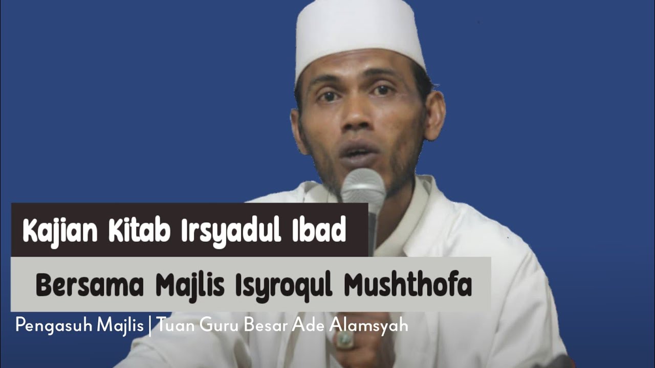 Kajian Kitab Irsyadul Ibad | Bersama Tuan Guru Besar Ade Alamsyah | 28 ...