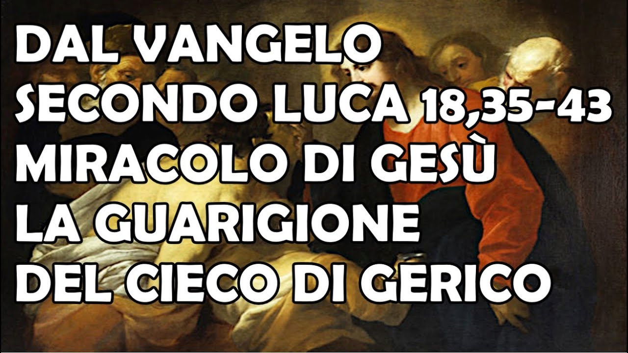 Dal Vangelo secondo Luca 18,35-43 | Miracolo di Gesù | La Guarigione ...