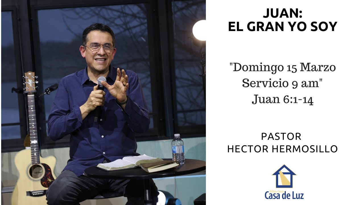 "Somos amados" Juan 6:1-14 Pastor Héctor Hermosillo (Marzo 15, Servicio ...