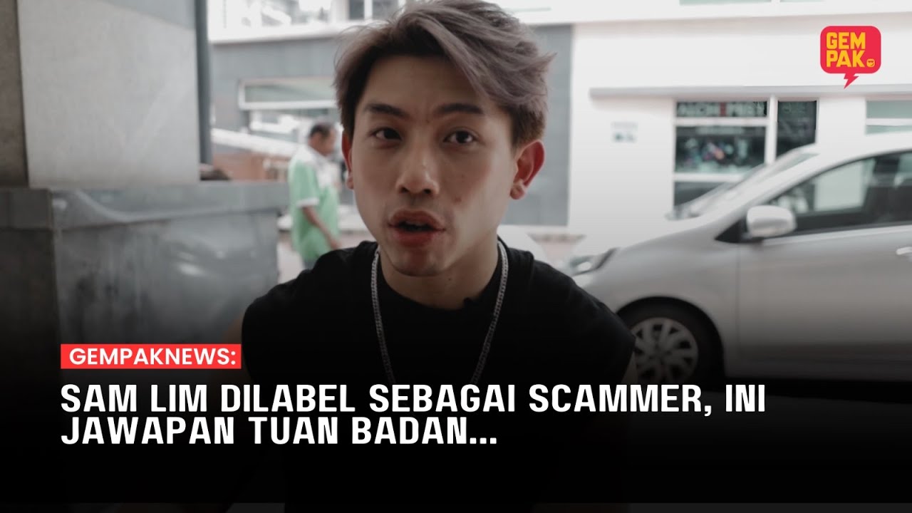 Sam Lim Dilabel Sebagai Scammer, Ini Jawapan Tuan Badan... - YouTube