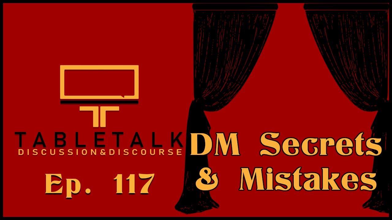 DM Secrets and Mistakes | Ep. 117 | TableTalk: Discussion & Discourse ...