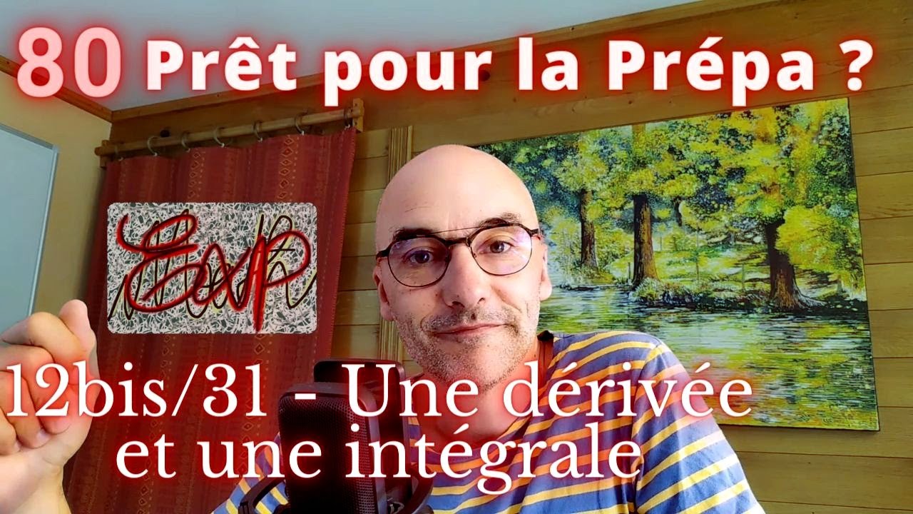 80- «Prêt pour la prépa ?» 12bis/31 - Une dérivée et une intégrale - # ...